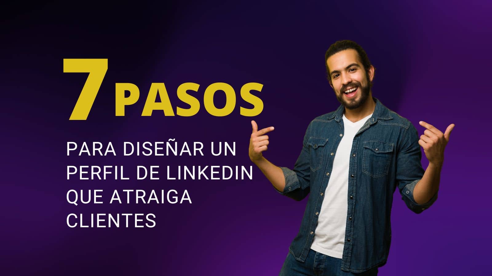 7 pasos para diseñar un perfil de LinkedIn que atraiga clientes ...